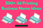 Catchy 500+ 3d Printing Business Name Ideas