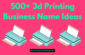 Catchy 500+ 3d Printing Business Name Ideas